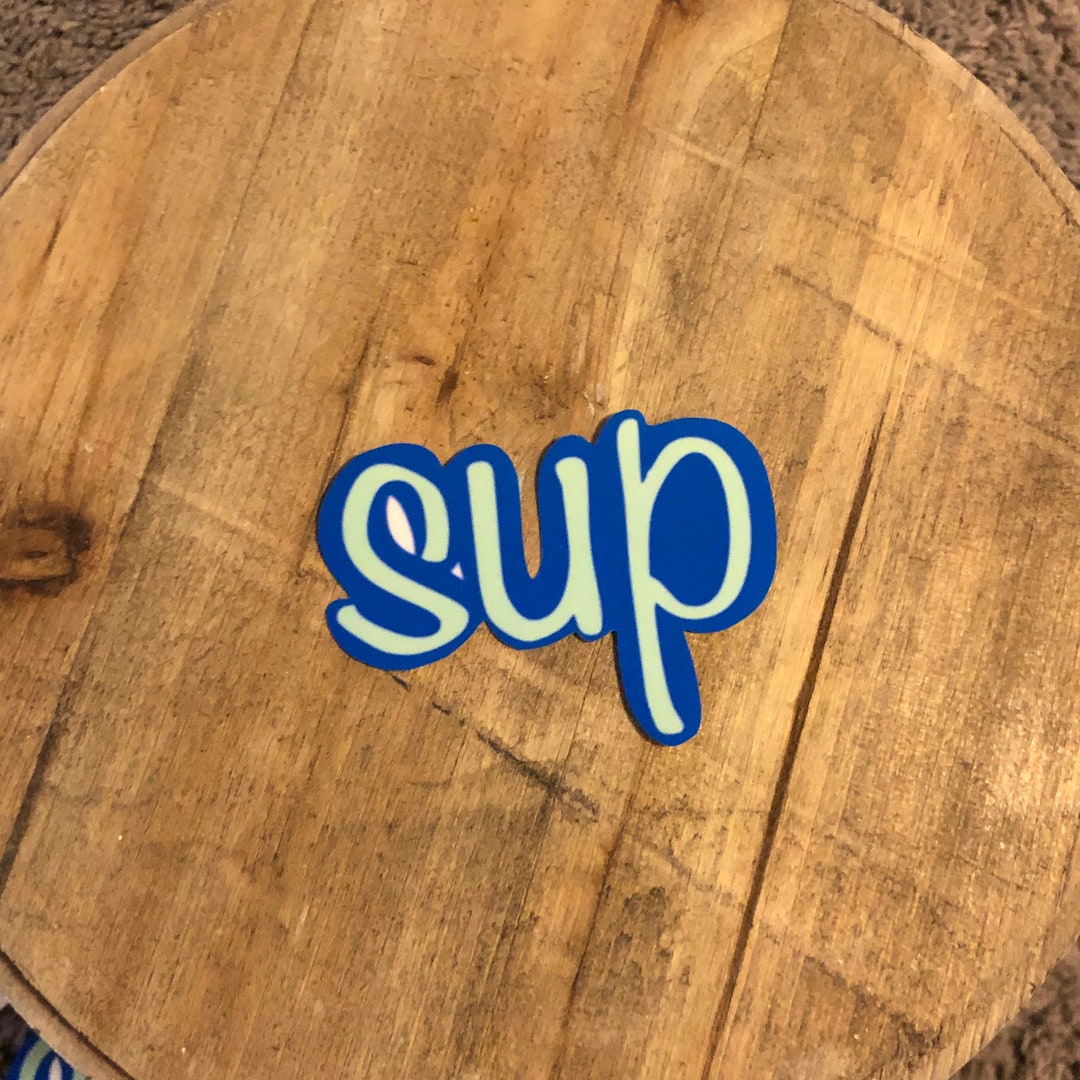 Sup Sticker// Vinyl Sticker - Etsy