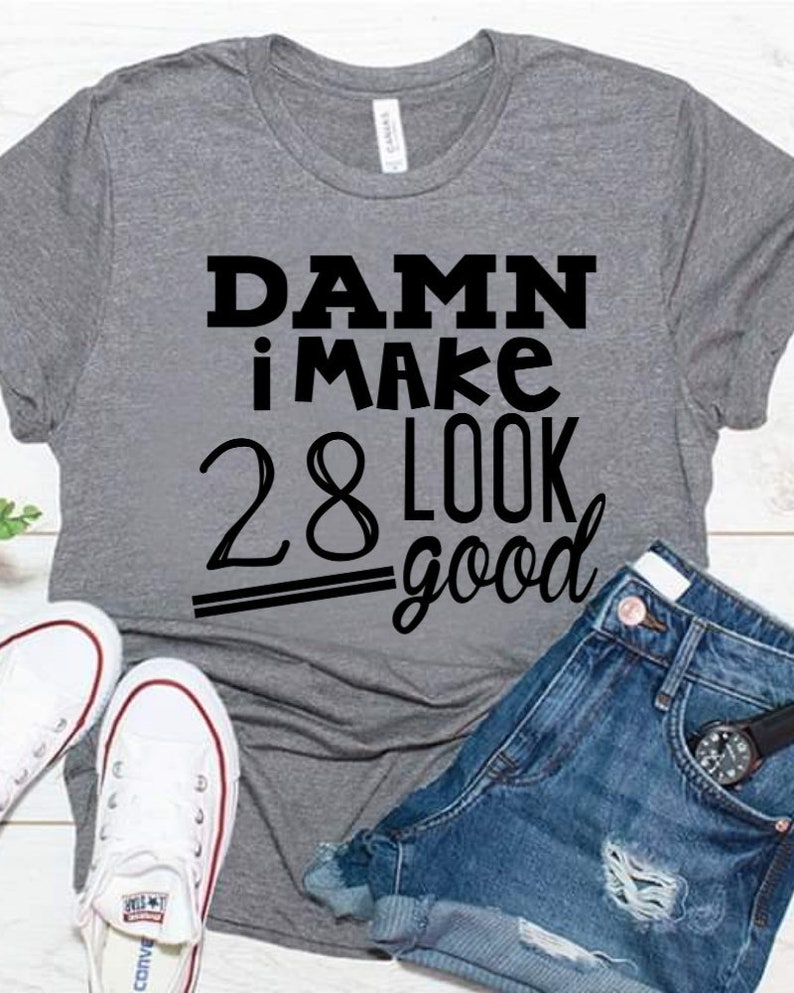 Damn I Make 28 Look Good 28th Birthday Shirt Ideas 28th - Etsy