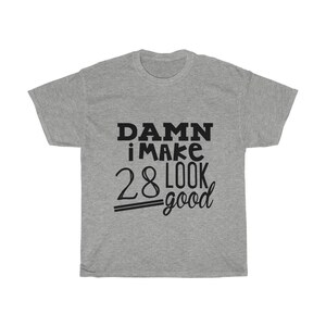 Damn I Make 28 Look Good, 28th Birthday Shirt Ideas, 28th Birthday ...