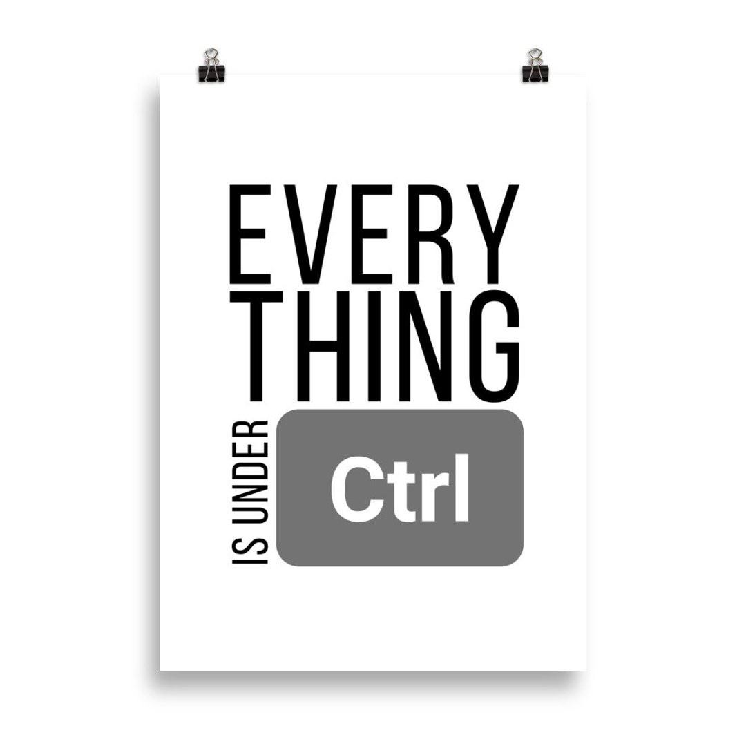 Poster / Affiche "everything is Under Ctrl" Geek, Nerd, Developer ...