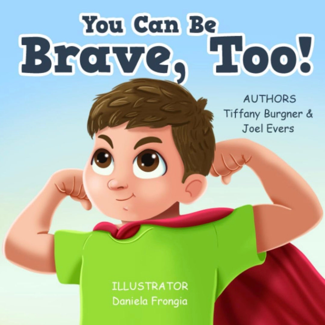 You Can Be Brave, Too A Book About Being Brave in the Face of Whatever ...