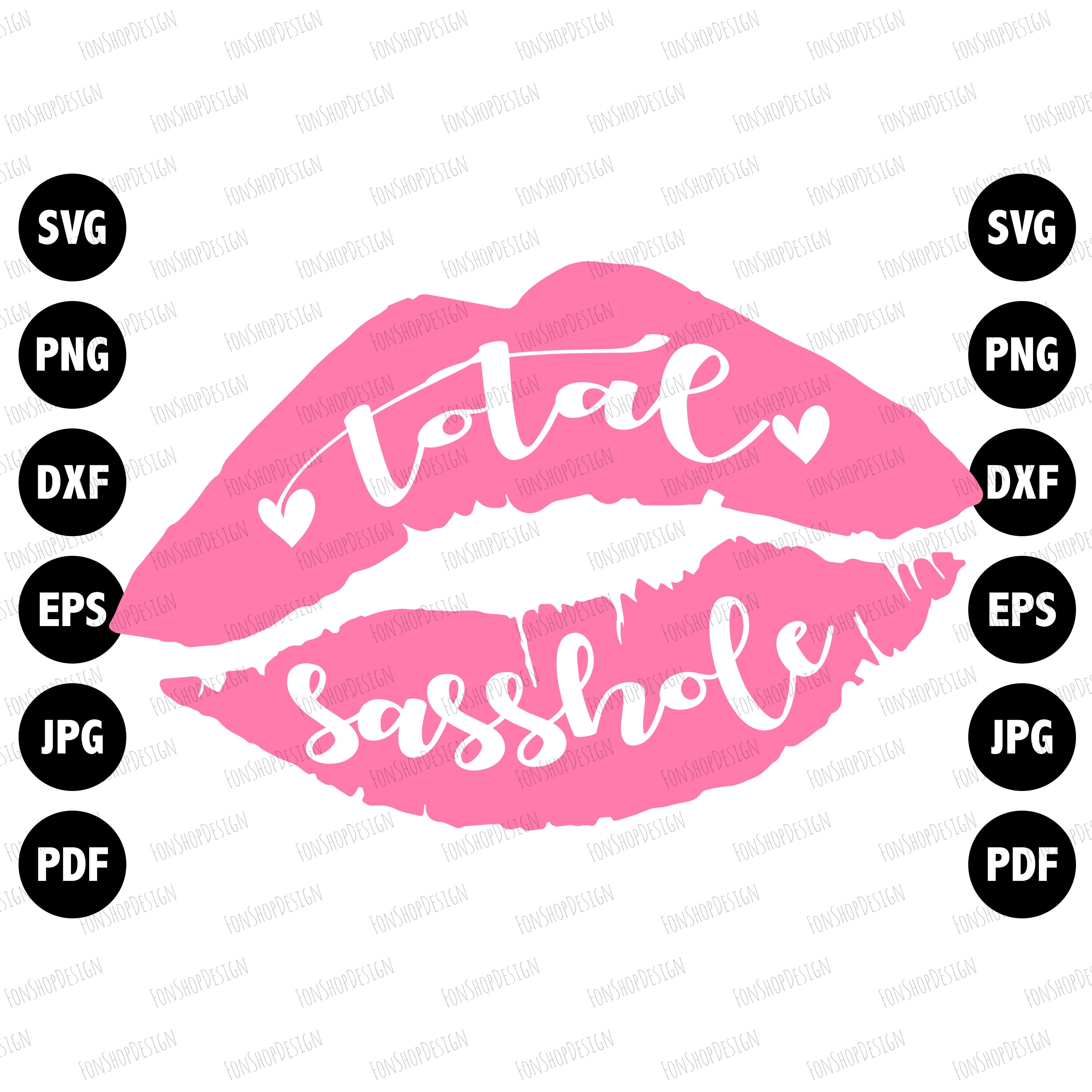 Total Sasshole Svg Sassy Girl Svg Sassy Mom Svg Funny Sassy Etsy