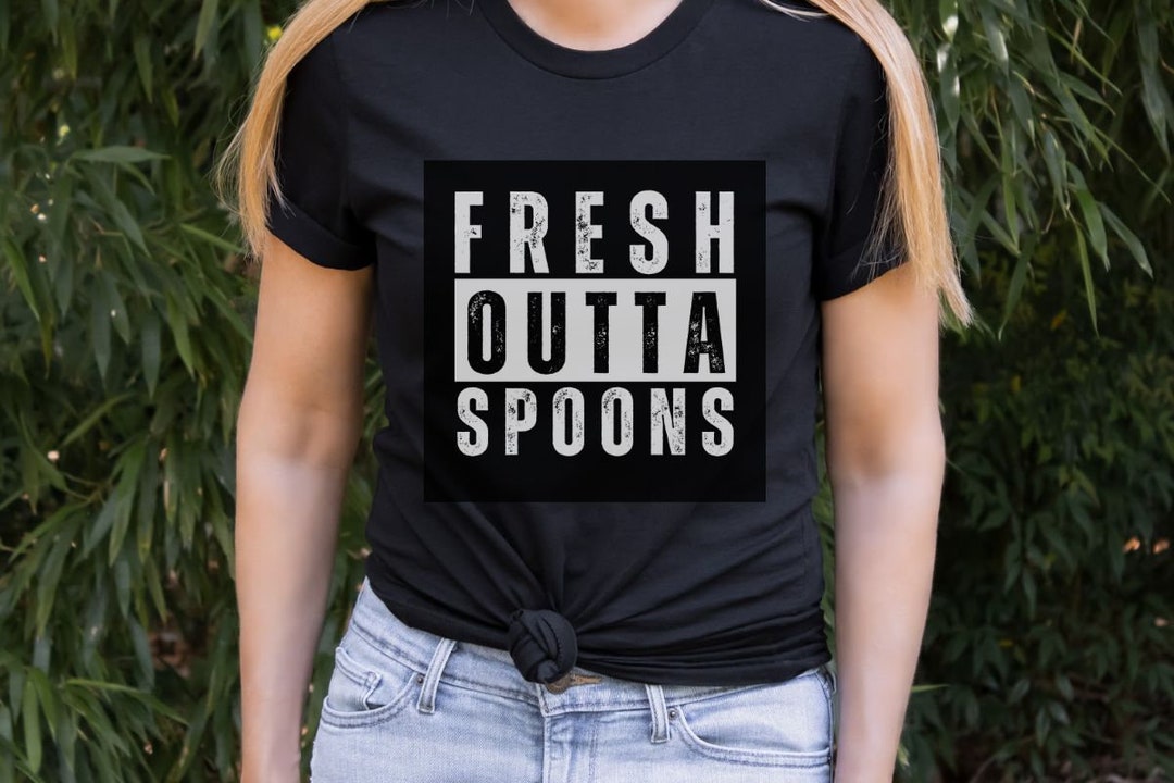 Fresh Outta Spoons, Spoonie Shirts, Invisible Illness, POTS MS ...