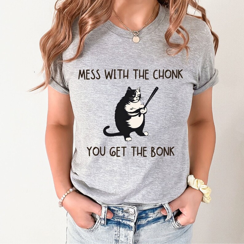 Mess With the Chonk You Get the Bonk Shirt Funny Chonky Cat Shirt Cat ...