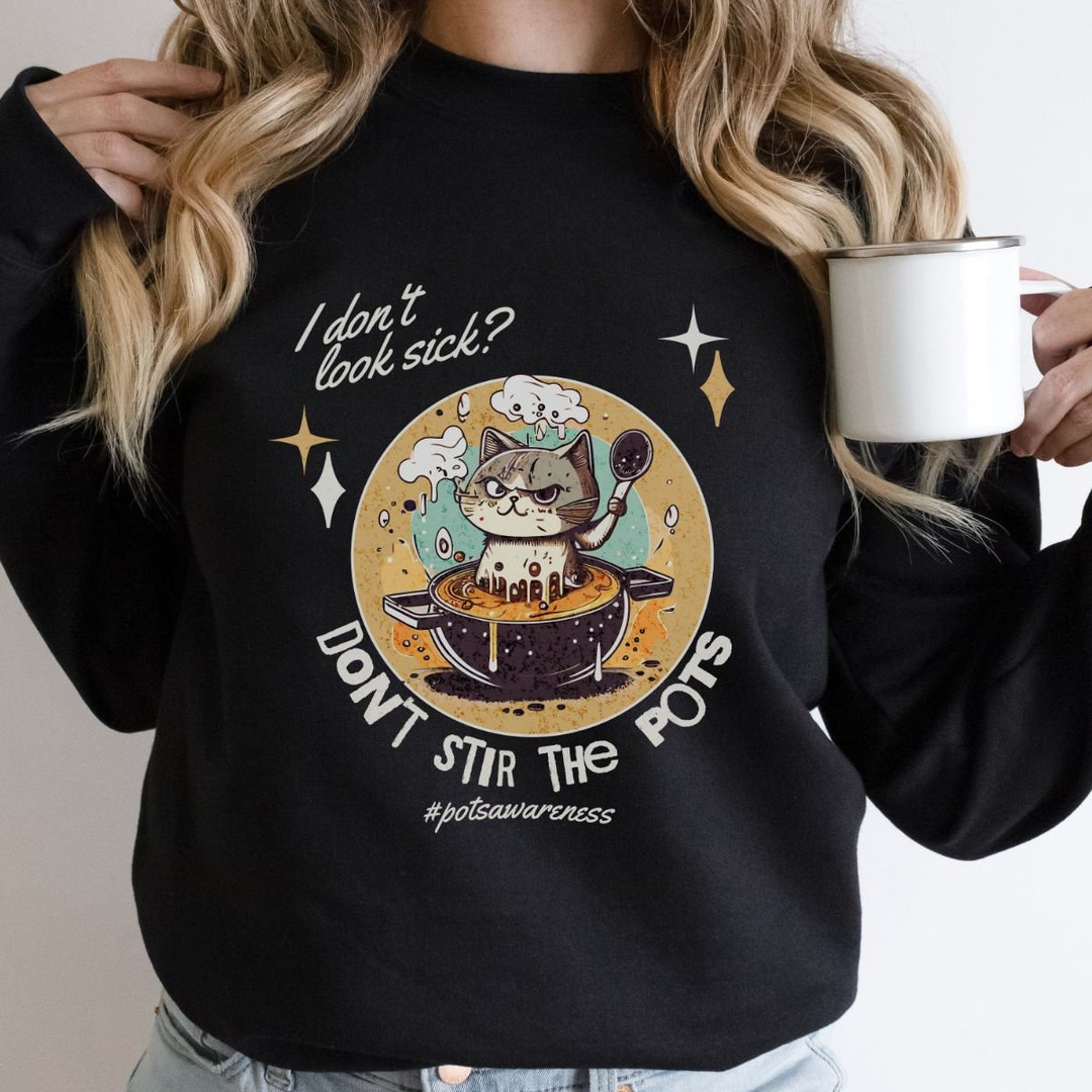 POTS Awareness Crewneck Sweatshirt, Don't Stir the Pots, You Don't Look ...