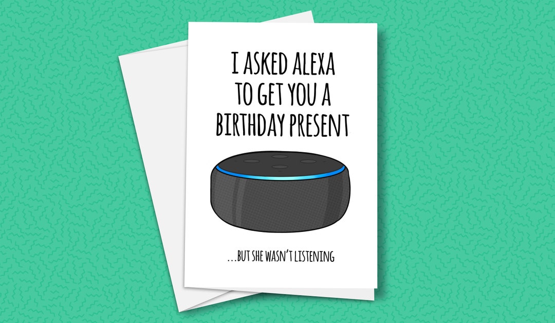 Alexa Birthday Present Card | Customizable Card, Alexa Cards, Cards for ...