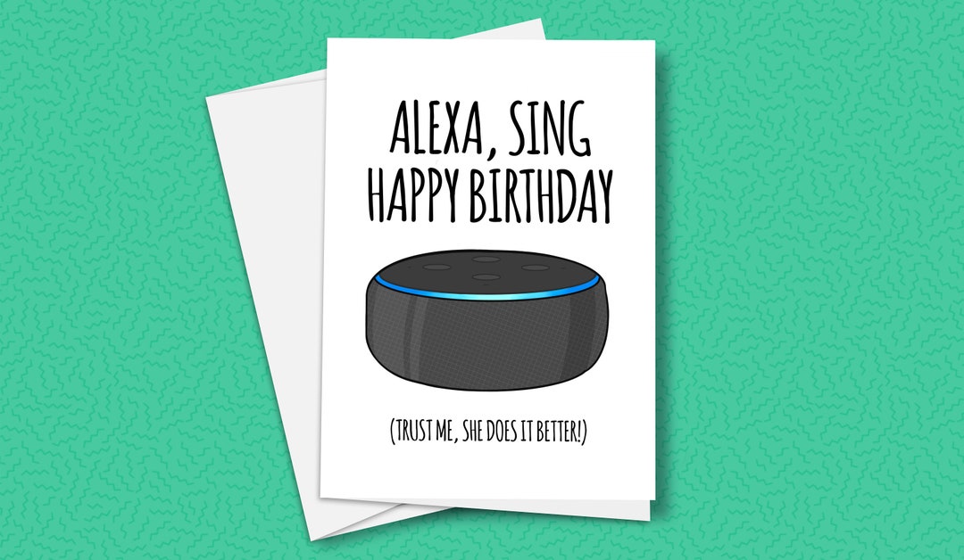 Alexa Sing Happy Birthday Card | Customizable Card, Alexa Cards, Cards ...
