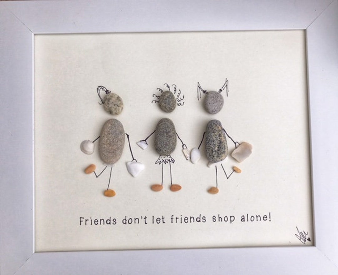 Original Pebble Art, "friends Don't Let Friends Shop Alone!" Thoughtful ...