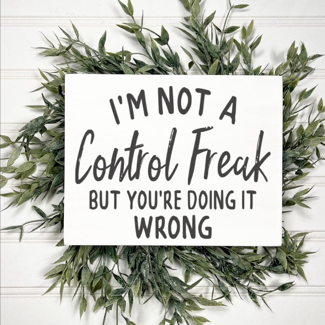 I'm Not a Control Freak but Your Doing It Wrong, Humorous, Funny ...