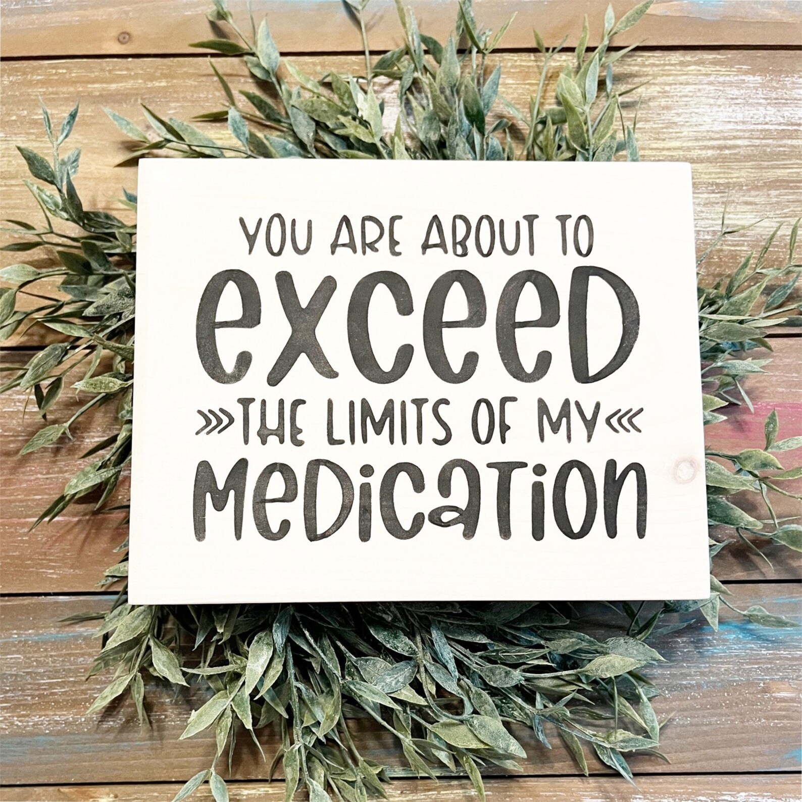 You Are About to Exceed the Limits of My Medication Funny Mini Wood ...