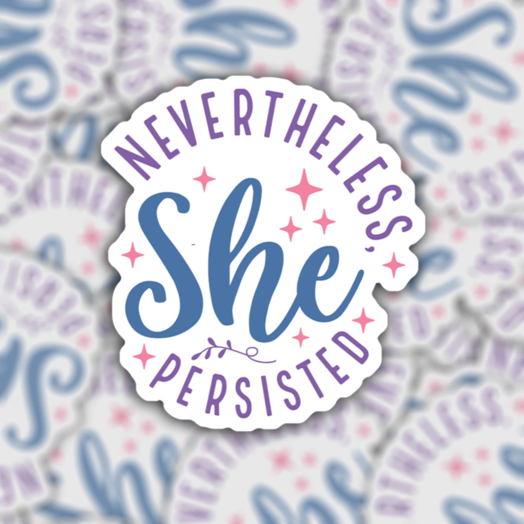 Nevertheless She Persisted Waterproof Vinyl Sticker or Magnet Feminist ...