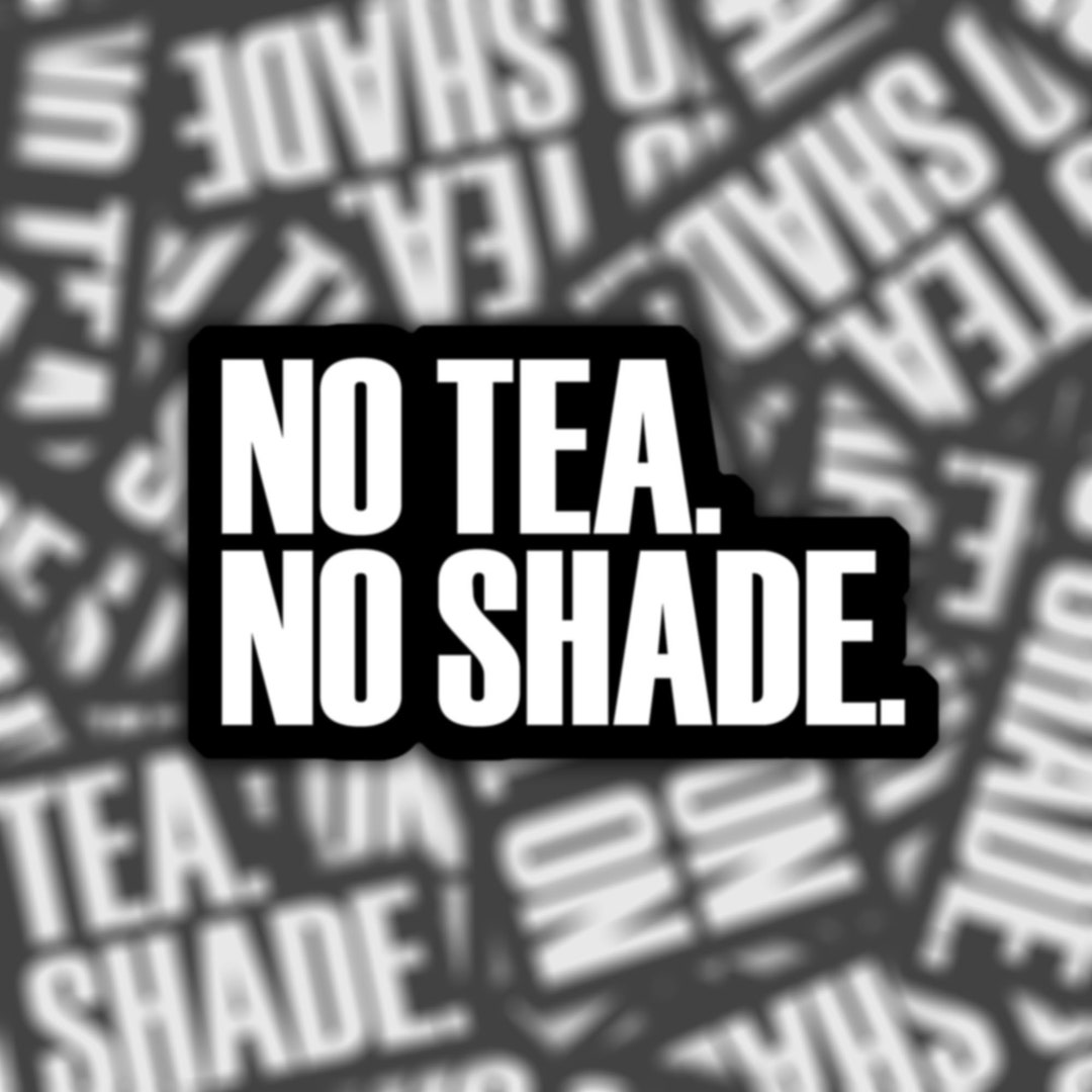 No Tea No Shade | Waterproof Vinyl Sticker | Rupaul Rupauls Drag Race ...