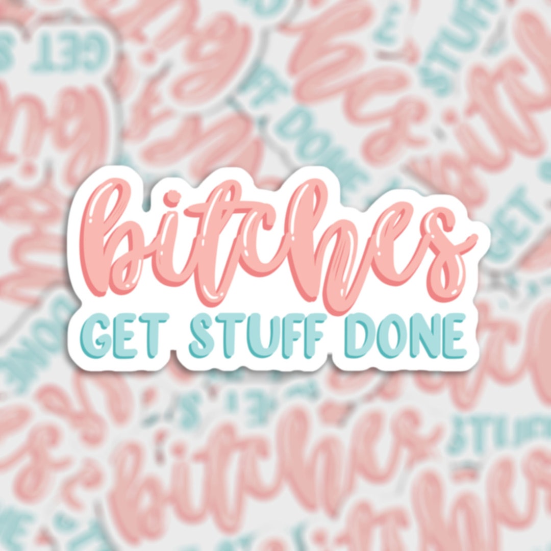 Bitches Get Stuff Done Sticker Die Cut Waterproof Vinyl Sticker - Etsy