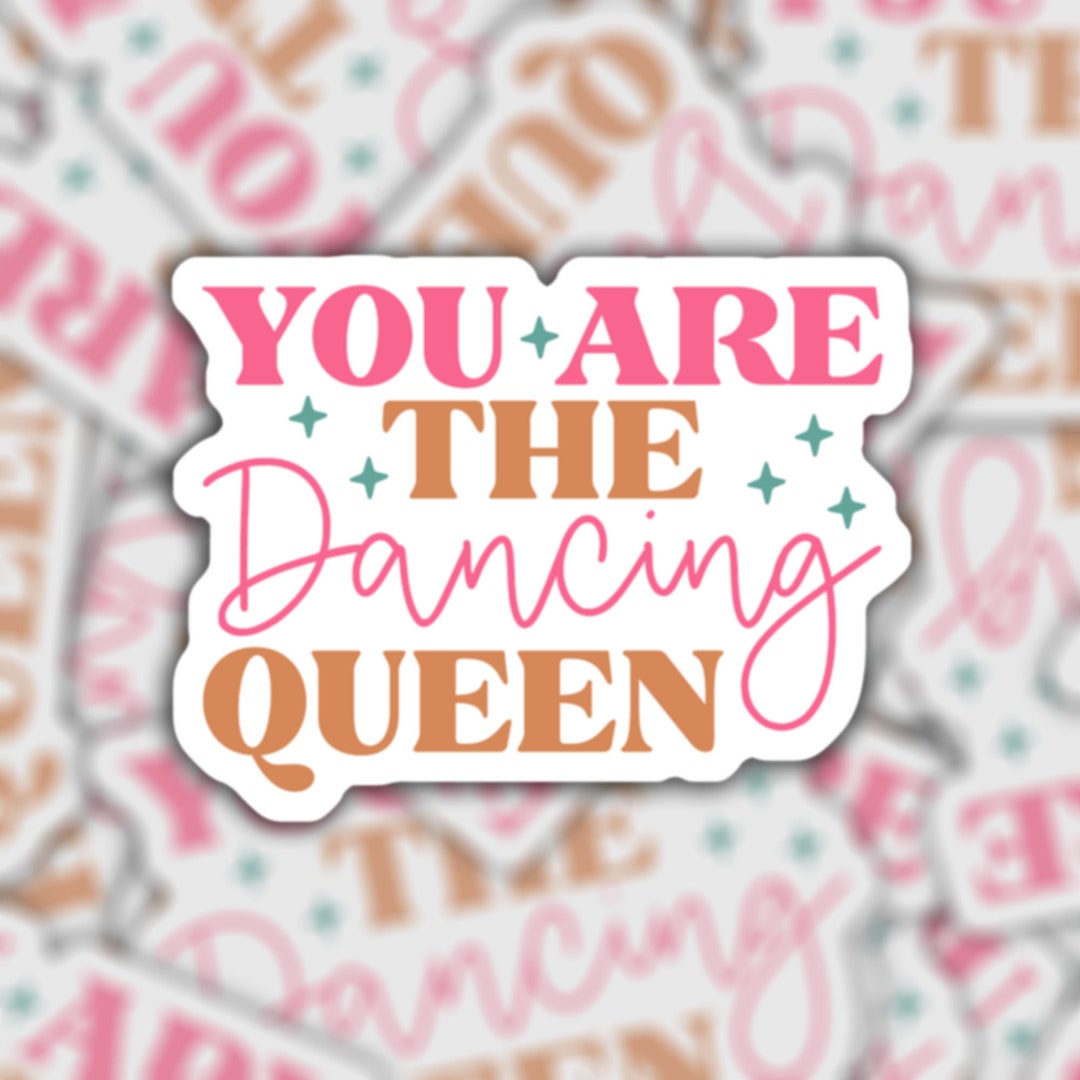You Are the Dancing Queen | Waterproof Vinyl Sticker | ABBA Europop ...