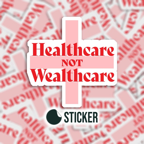 Healthcare Not Wealthcare Sticker Die Cut Vinyl Waterproof - Etsy