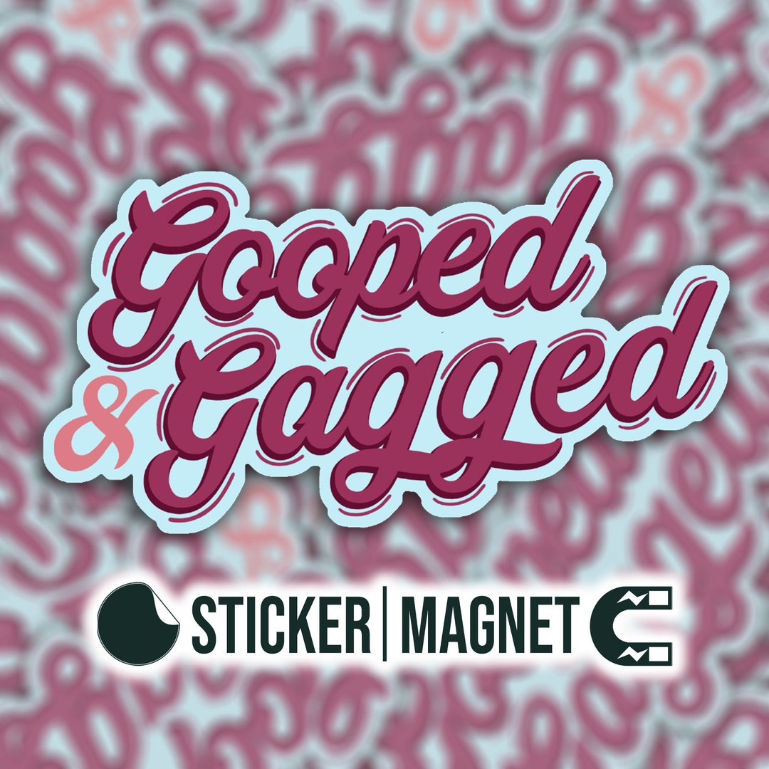 Gooped and Gagged Die Cut Vinyl Waterproof Sticker or Magnet - Etsy