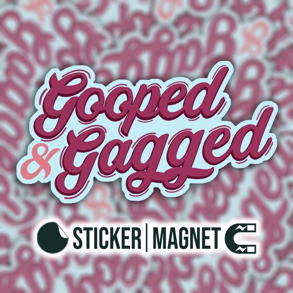 Gooped and Gagged Die Cut Vinyl Waterproof Sticker or Magnet | Etsy