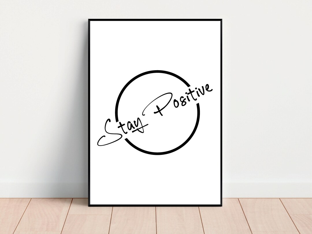 Stay Positive Sign, Stay Positive Printable Wall Art, Positive Prints ...