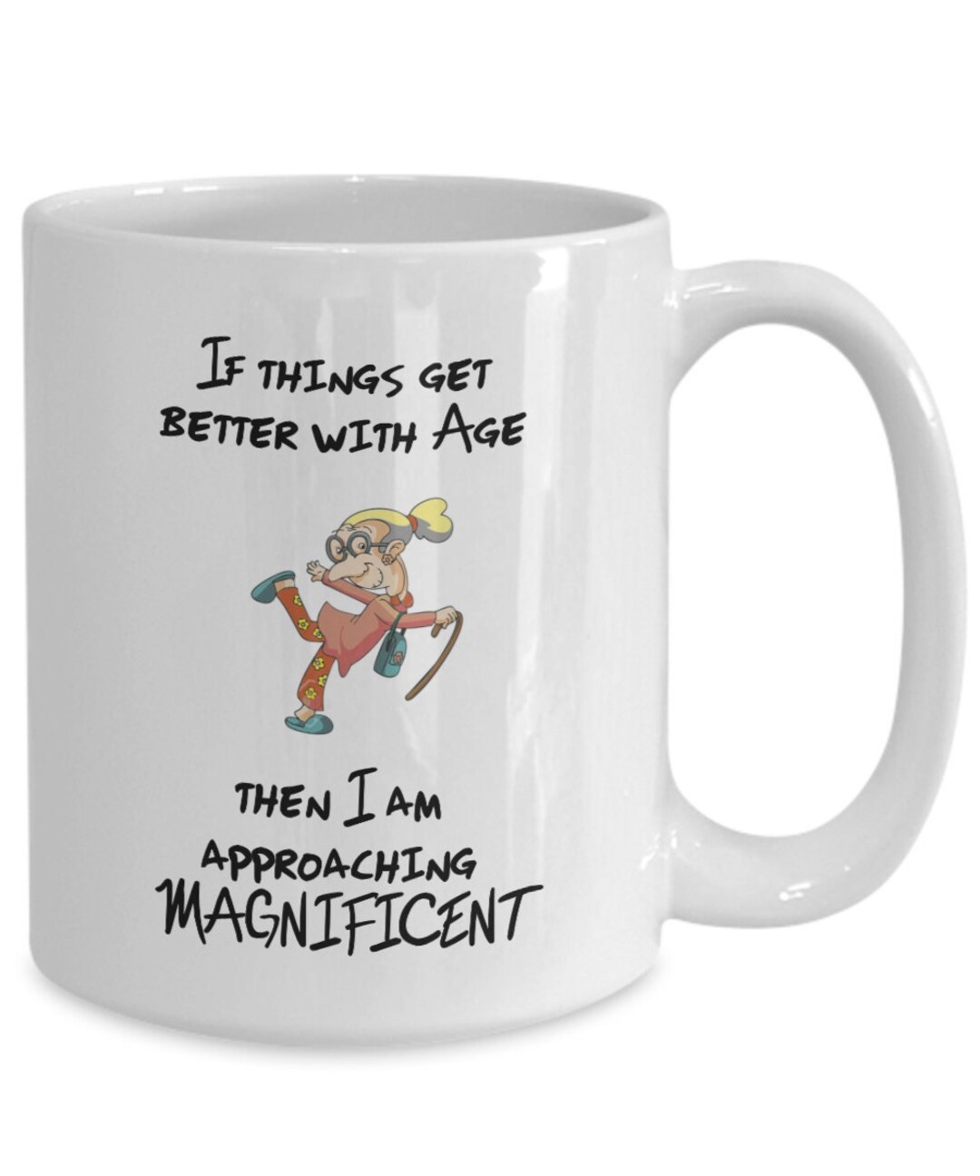 Funny for Her If Things Get Better With Age, I Am Approaching ...