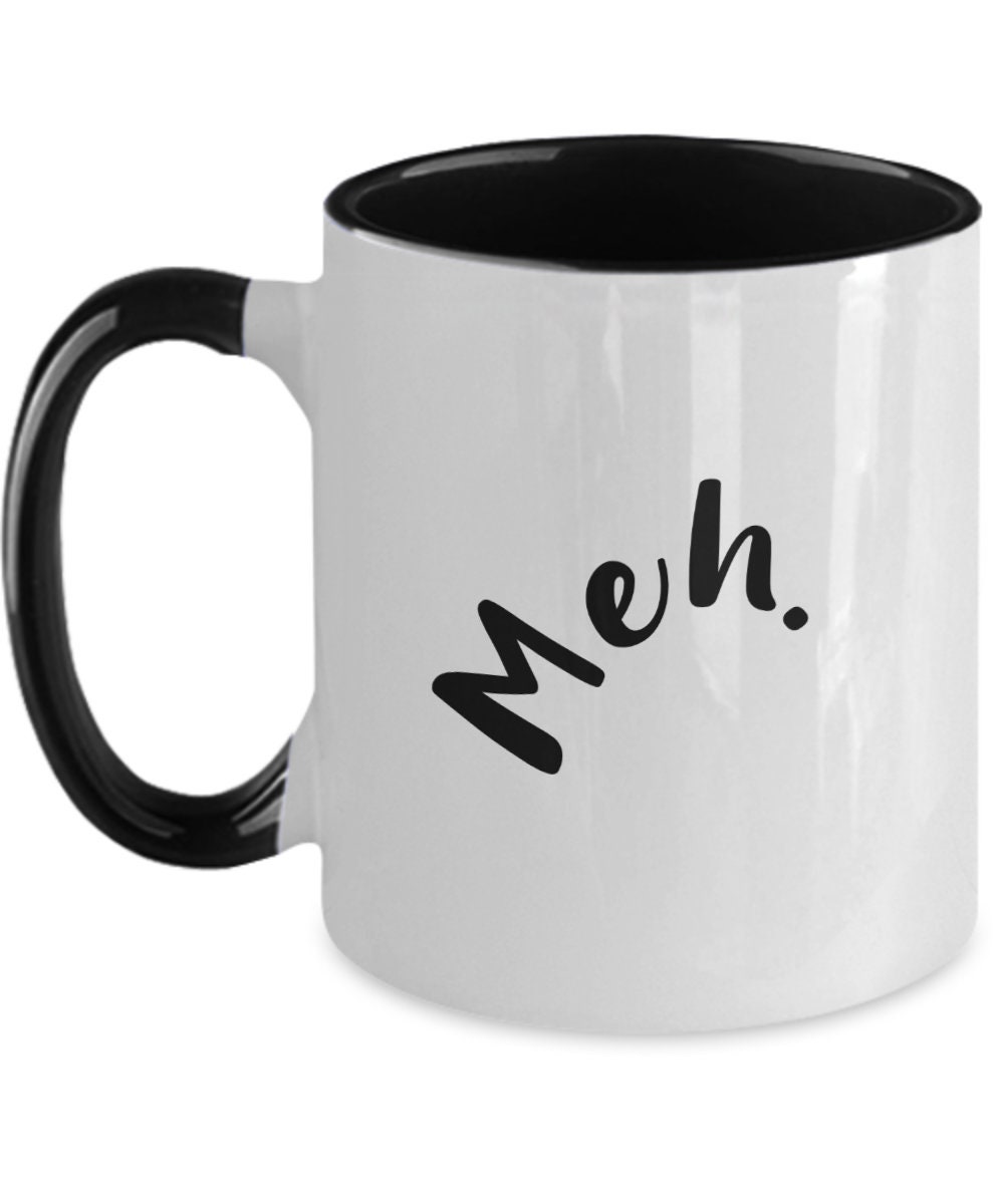 Meh Mug Coffee Cup Funny Uninspired Lack of Excitement for - Etsy UK
