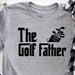 Golf Father Shirt,the Golf Father Shirt, Golfing Shirt Dad Shir, Golf ...