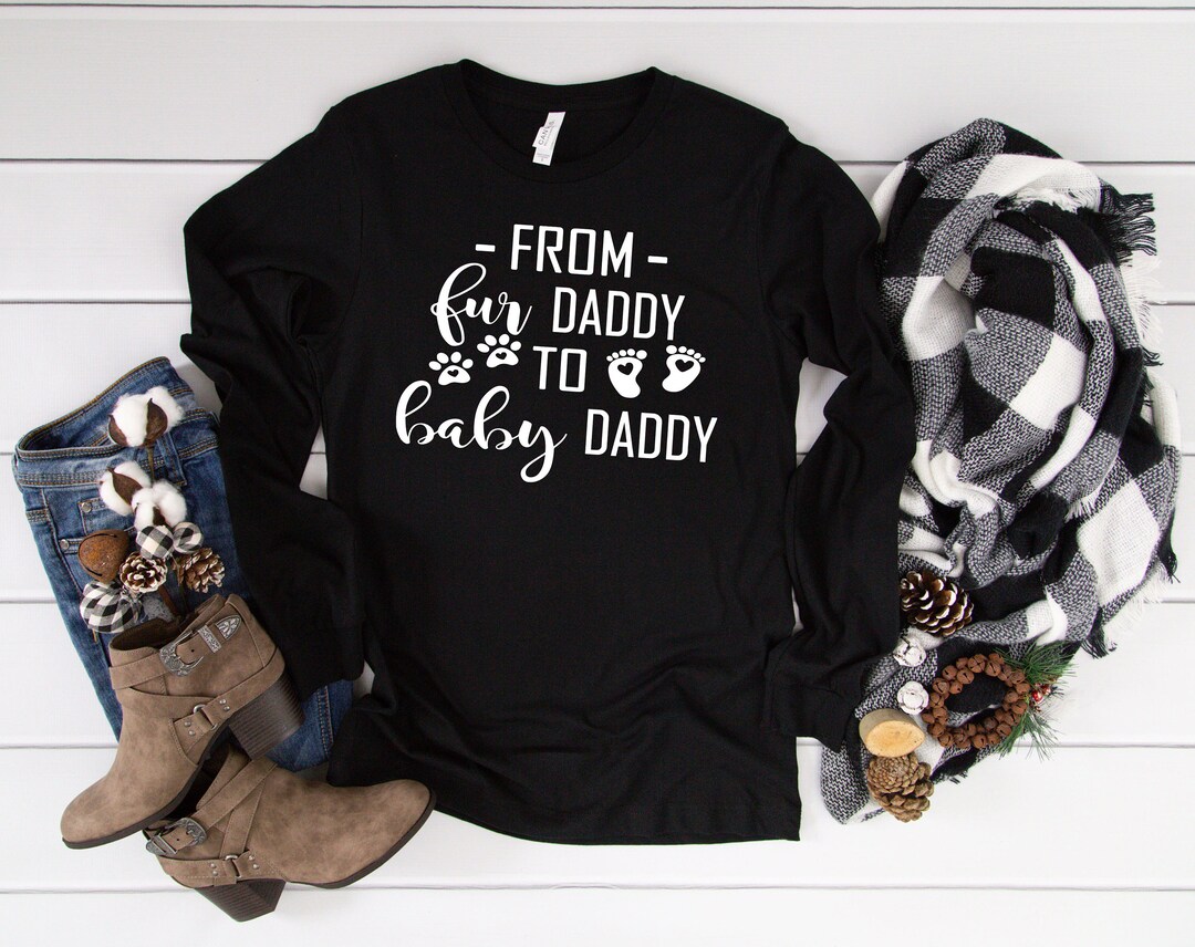 From Fur Daddy to Baby Daddy Long Sleeve, Pregnancy,baby Announcement ...