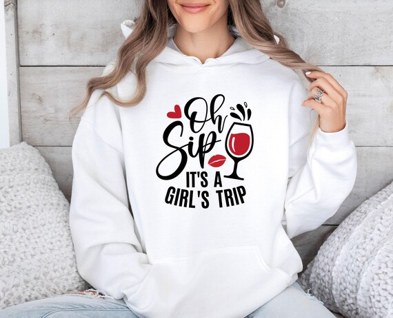 Girls Trip Hoodie Girl s Trip Hoodie Holiday Hoodie Vacation Hoodie Girls Weekend Hoodie Oh Sip Its a Girls Trip Best Friends Trip Etsy