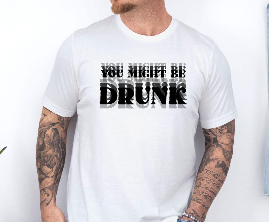 Funny Drinking Shirt, You Might Be Drunk T-shirt, Drinking Humor Tshirt ...