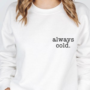 Always Cold Sweater, Im Cold Sweatshirt, Yes Im Cold, Sarcastic Jumper ...