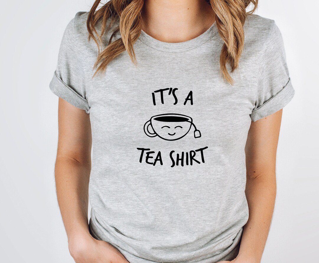 Tea T-shirt, It's a Tea Shirt, Tea Lovers Gift, Tea Shirt, Tea Lover ...