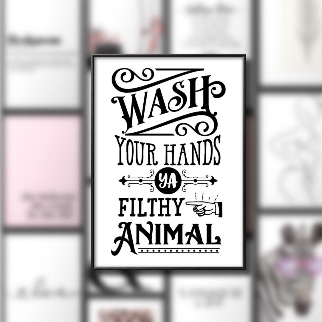 Wash Your Hands You Filthy Animal, Bathroom Decor, Prints for Bathroom ...