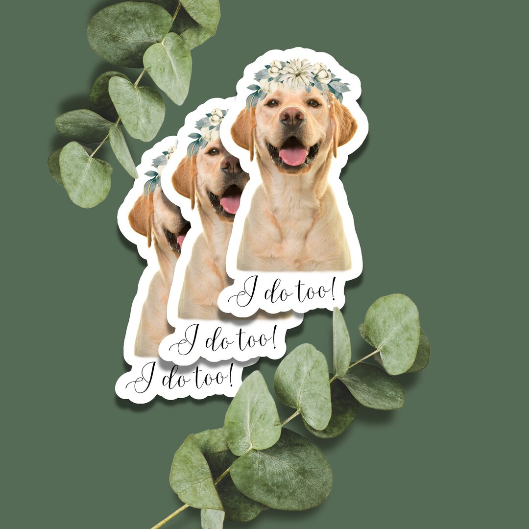 I Do Too Stickers, Pet in Wedding, Girl Dog Wedding Sticker, Dog to ...