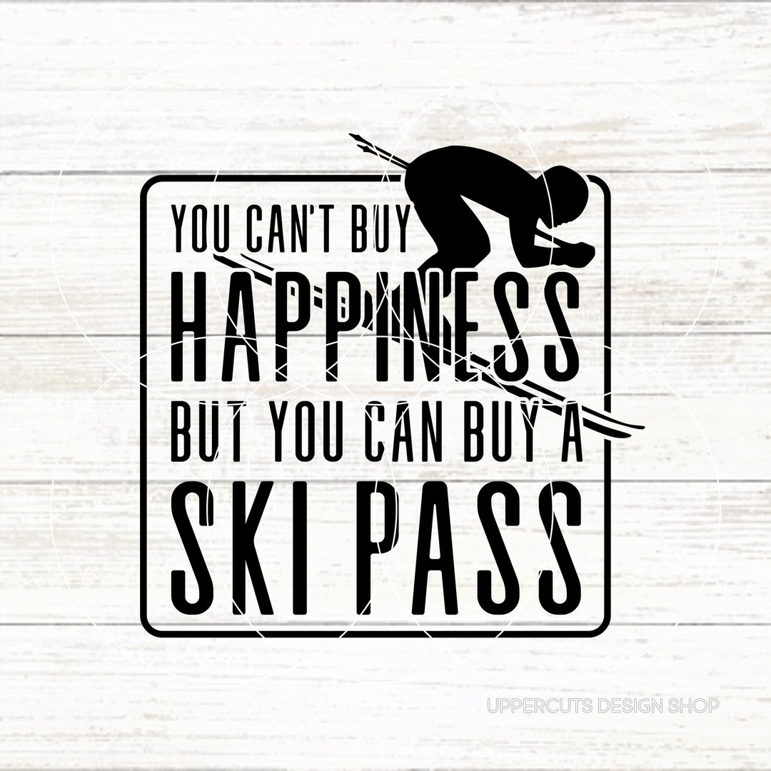 You Can't Buy Happiness, but You Can Buy A Ski Pass SVG, Skiing SVG ...