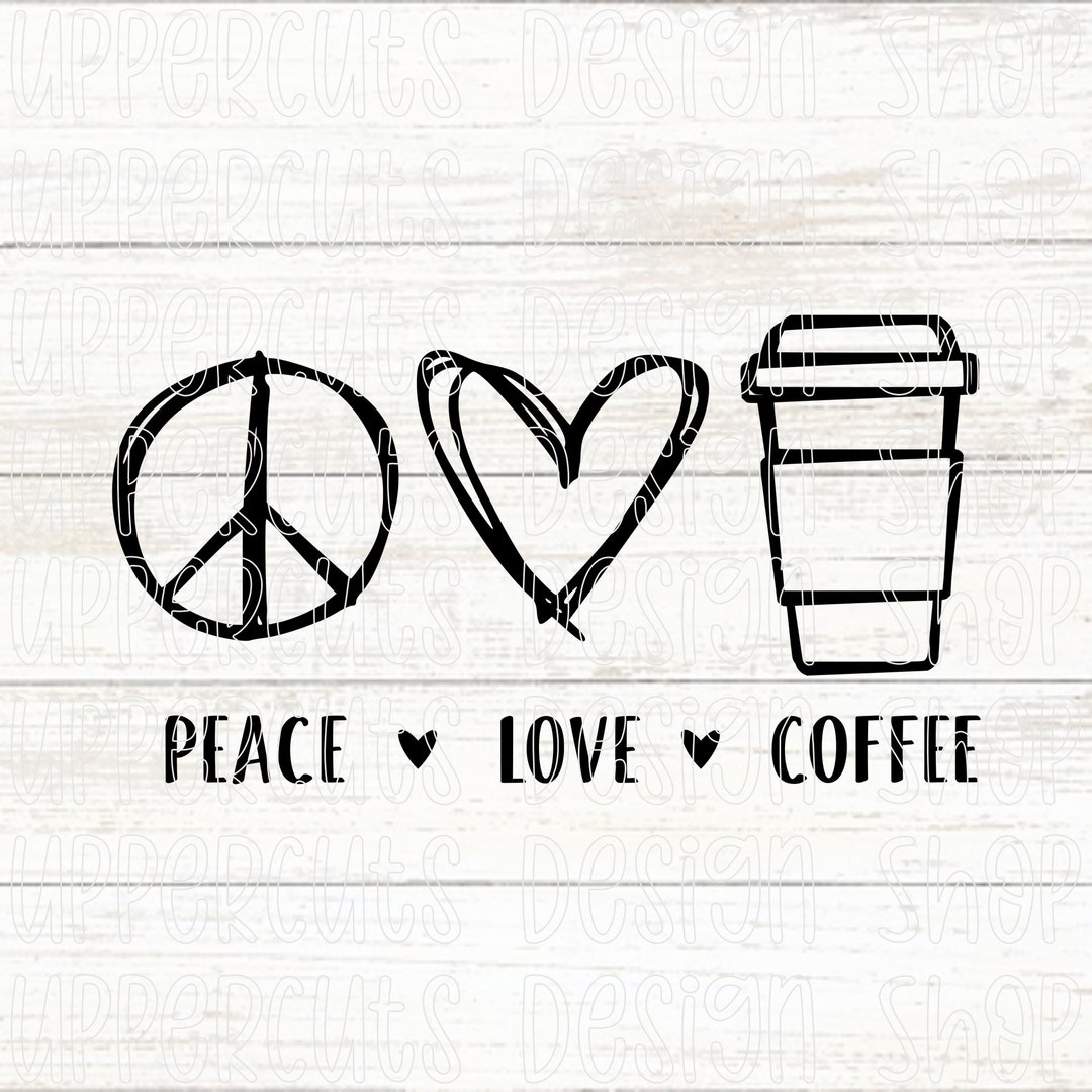 Peace Love Coffee SVG, Coffee SVG, Cute Coffee Png, Coffee Cut File for ...