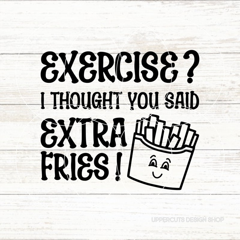 Exercise I Thought You Said Extra Fries - Etsy