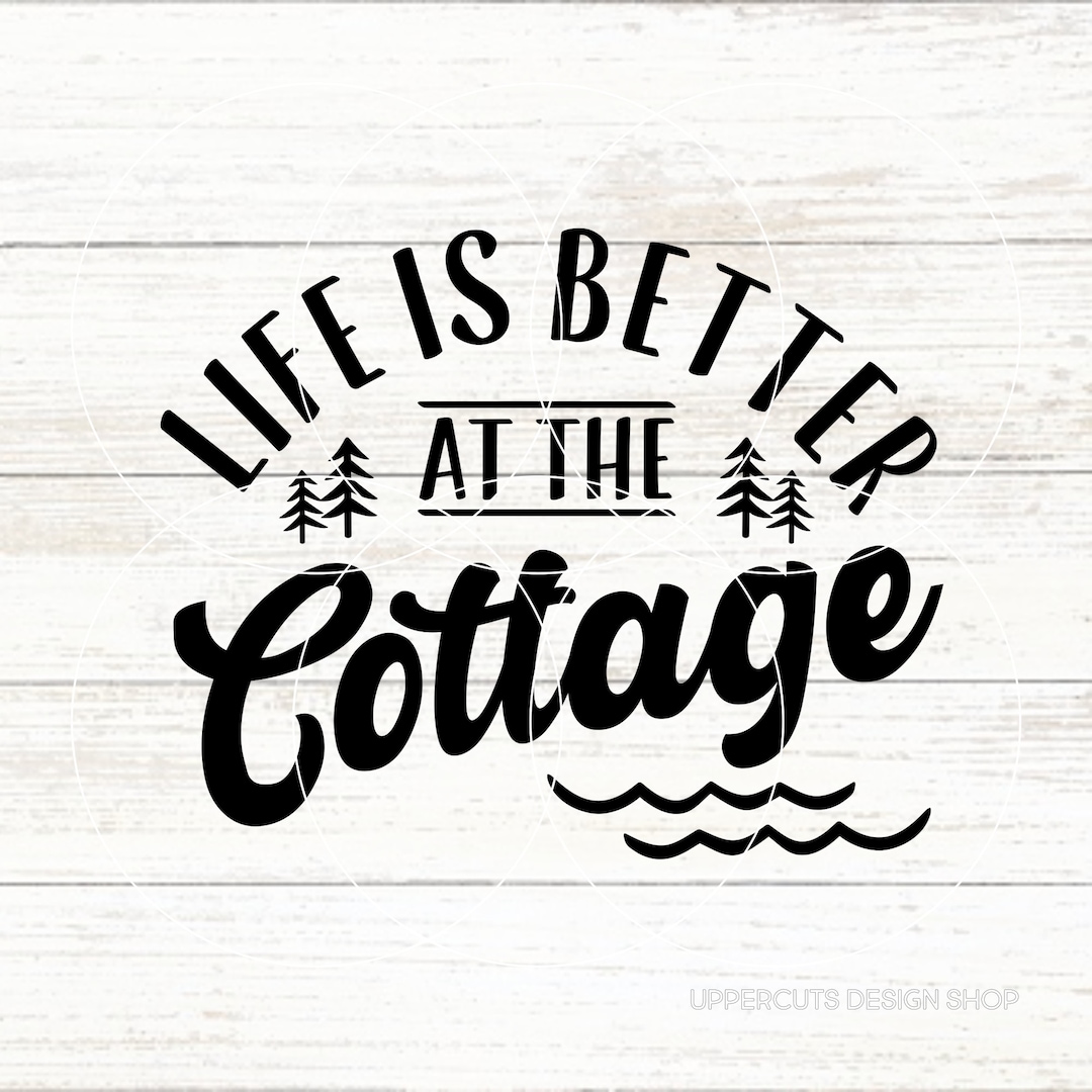 Life is Better at the Cottage SVG, Cottage Life, Life is Better, Summer ...