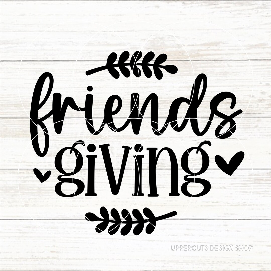 Friendsgiving SVG, Friendsgiving Thanksgiving Graphic, Happy ...