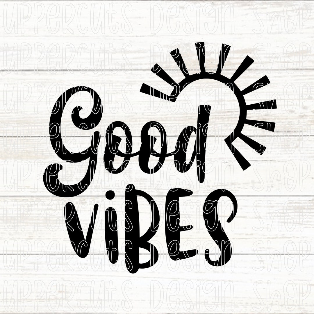 Good Vibes SVG, Cute Sunshine Digital Download, DIY Positive Vibes ...