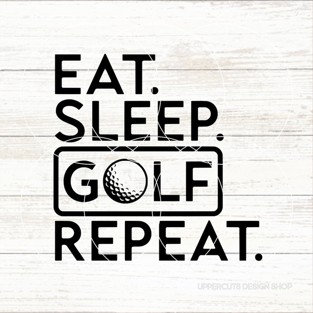 Eat Sleep Golf Repeat SVG, Golf SVG, Golfing Svg, Golf Life Png, Love ...