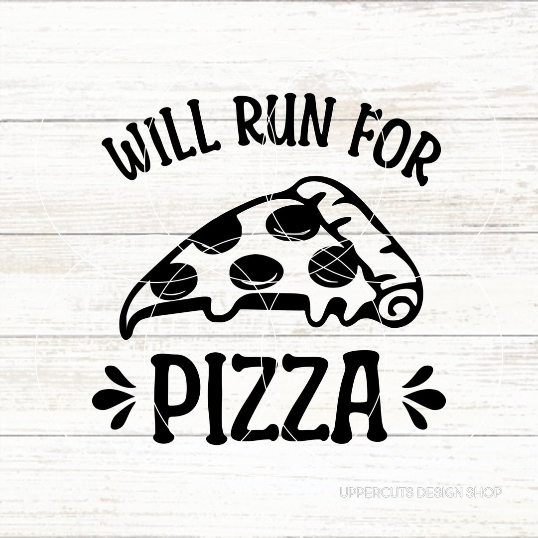 Will Run for Pizza SVG, Funny Pizza SVG, Funny Running Svg, Pizza Svg ...