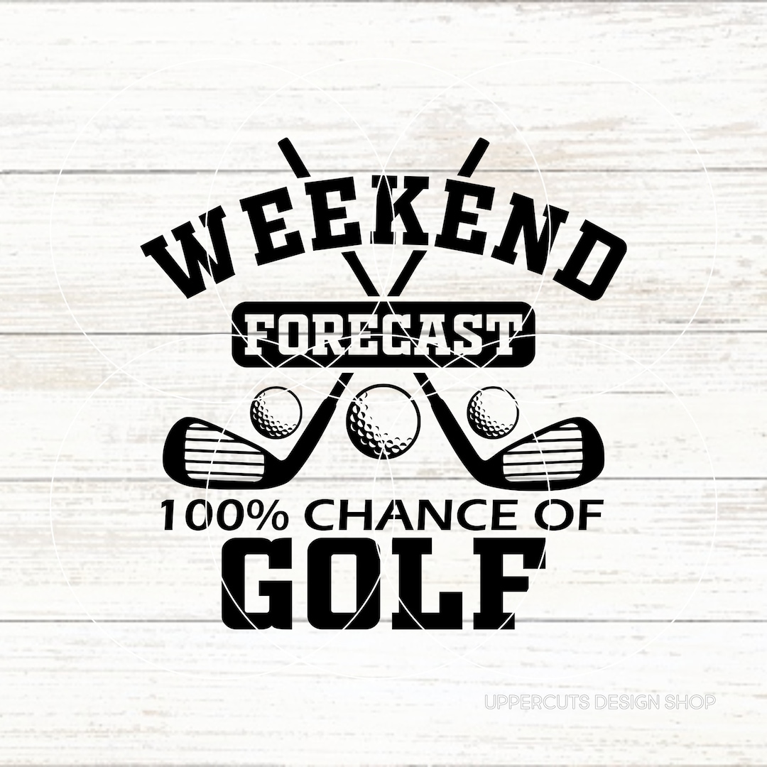 Weekend Forecast 100% Chance of Golf SVG, Golf SVG, Golfing Svg, Golf ...