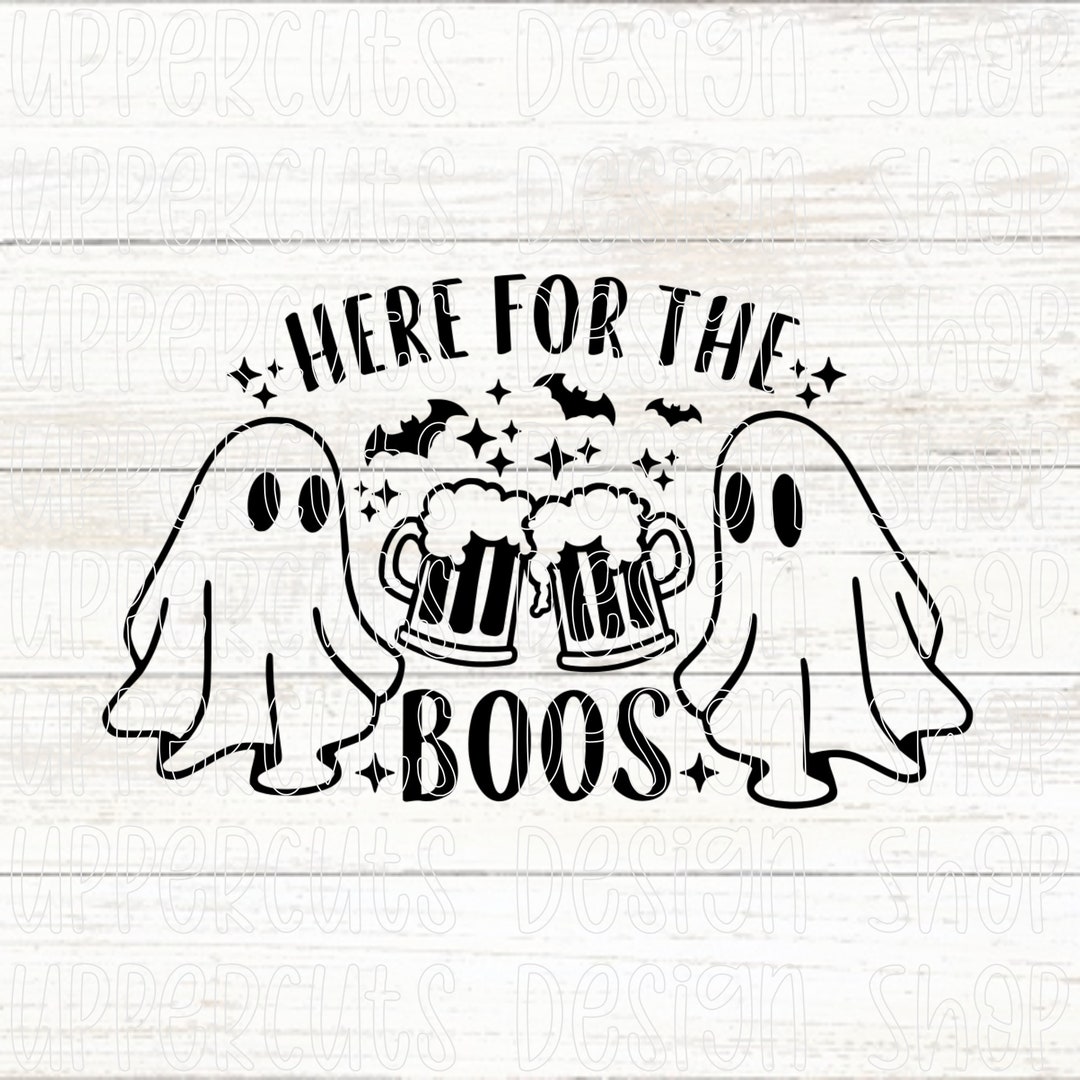 Here for the Boos SVG, Funny Ghost Svg, Halloween Drinking Png, Cute ...