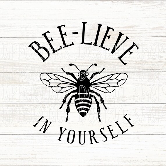Bee-lieve in Yourself SVG Believe in Yourself Cut File for | Etsy