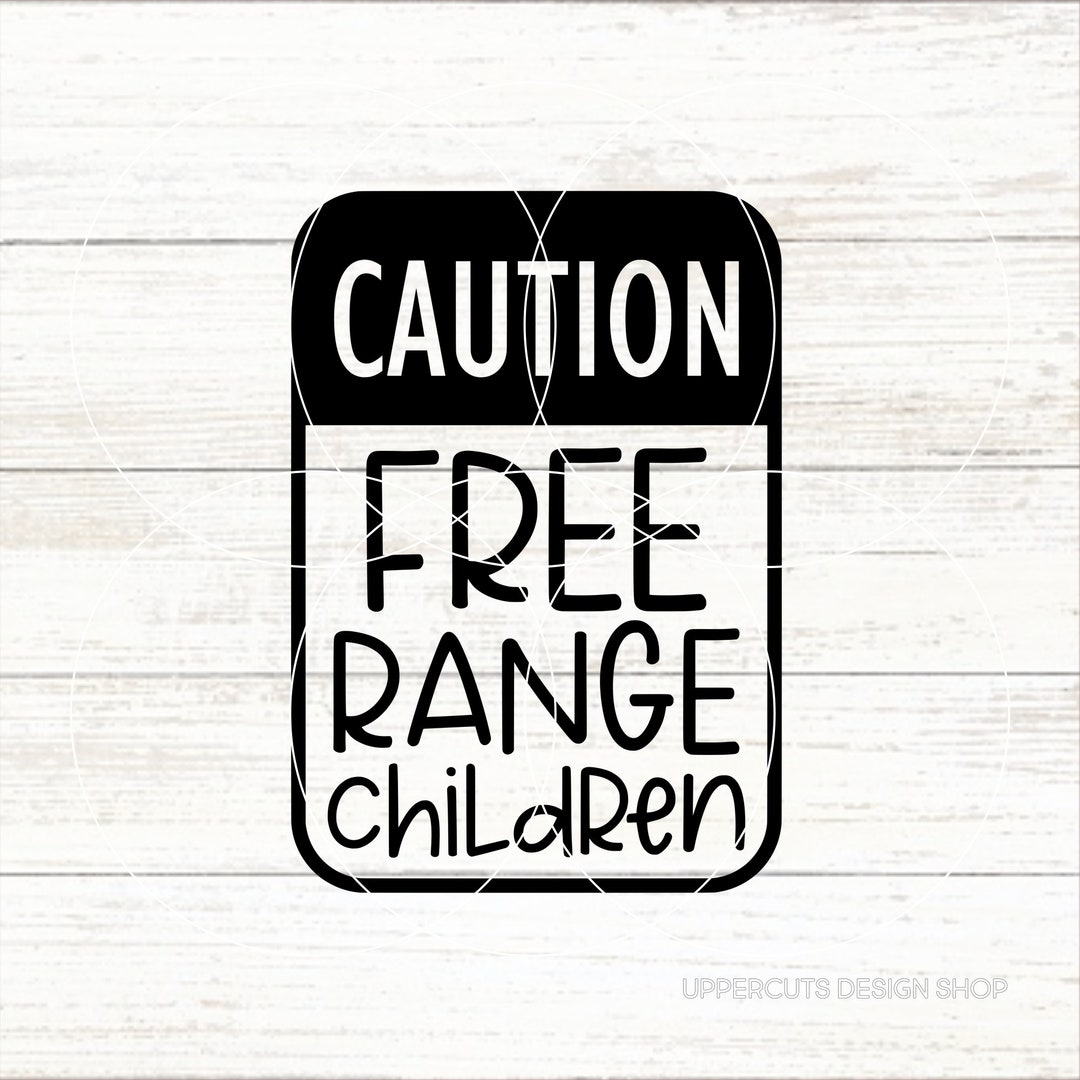 Caution Free Range Children SVG, Caution SVG, Funny Sayings, Free Range ... Caution Free Range Children SVG, Caution SVG, Funny Sayings, Free Range ...