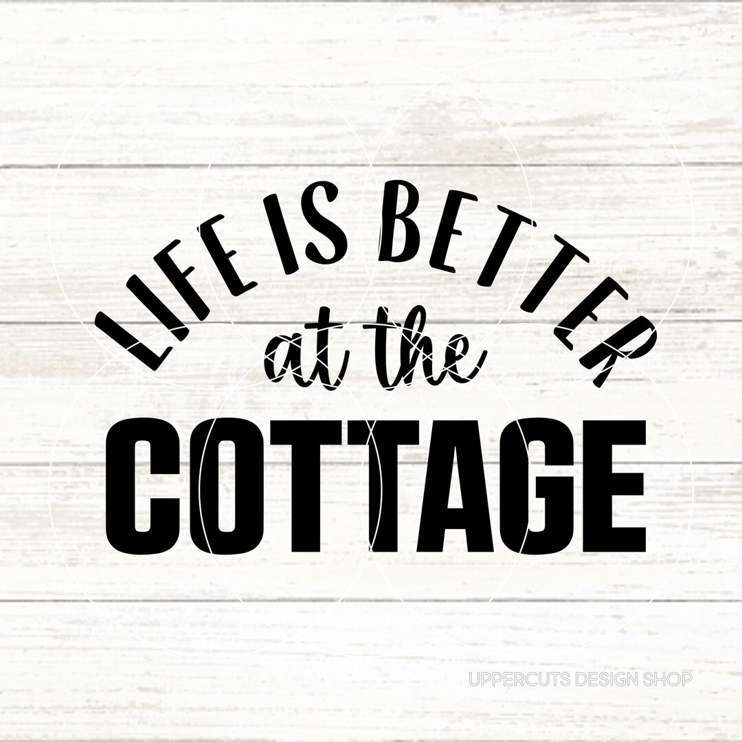 Life is Better at the Cottage SVG, Cottage Life, Life is Better, Summer ...