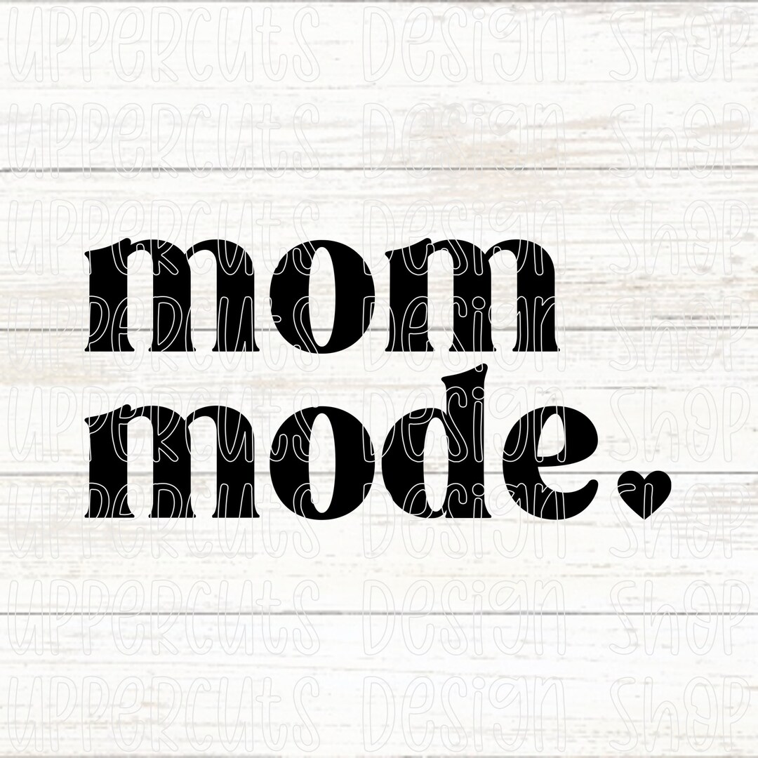Mom Mode on SVG, Cute Mother's Day SVG, Sweet Simple Mama Graphic, DIY ...