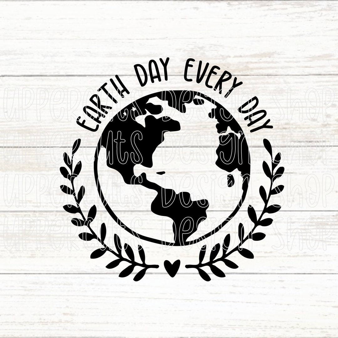 Earth Day SVG, Planet Earth, Earth Day Every Day, Cute Earth Day Cut ...