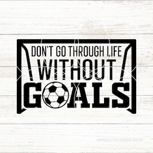 Don't Go Through Life Without Goals Svg, Soccer Svg, Soccer Player ...