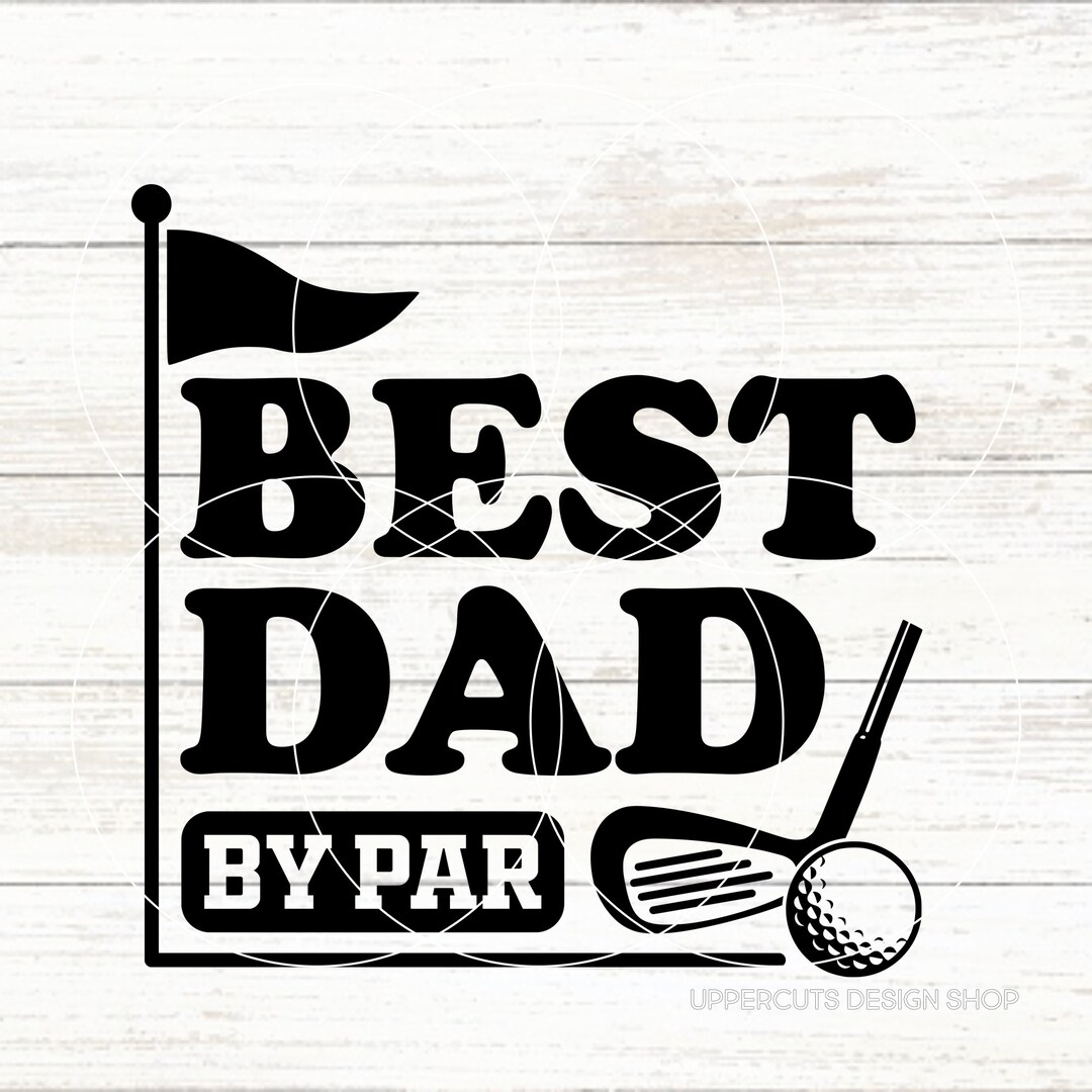 Best Dad by Par SVG, Golf SVG, Golf Dad, Father's Day Diy, Gift for ...