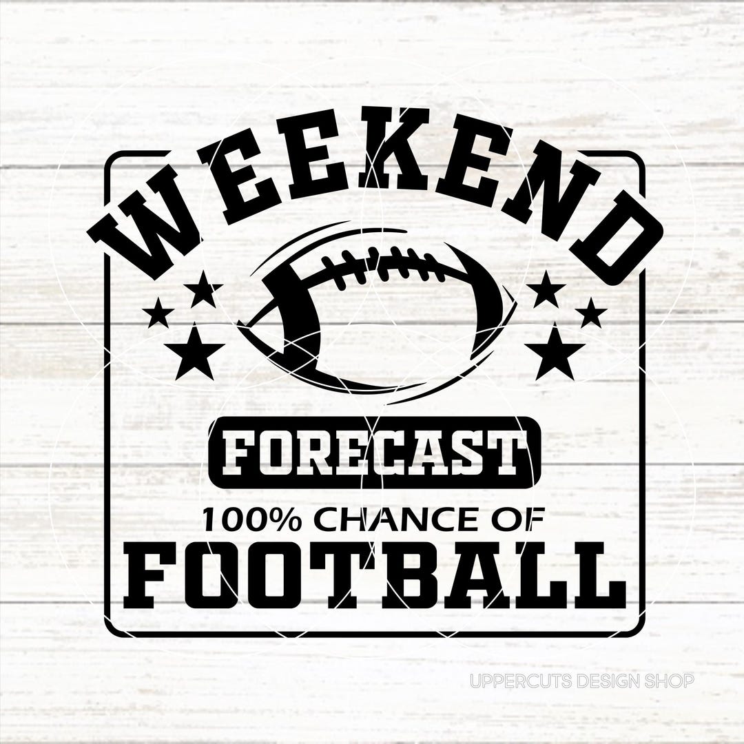 Weekend Forecast 100% Chance of Football SVG, Football Svg, Football ...